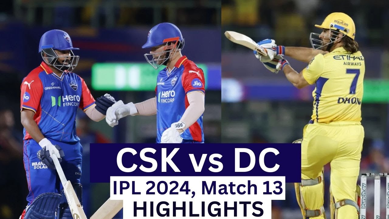 DC vs CSK IPL 2024 Highlights: Delhi Capitals Vs Chennai Super Kings ...