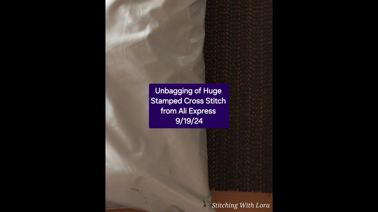 Unbagging Of Gigantic Stamped Cross Stitch from Ali Express 9/19/24 ...