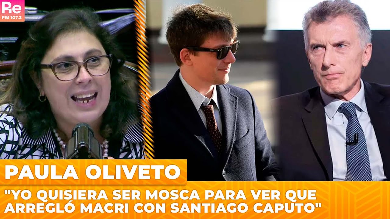 Paula Oliveto: "Yo quisiera ser mosca para ver que arregló Macri con ...