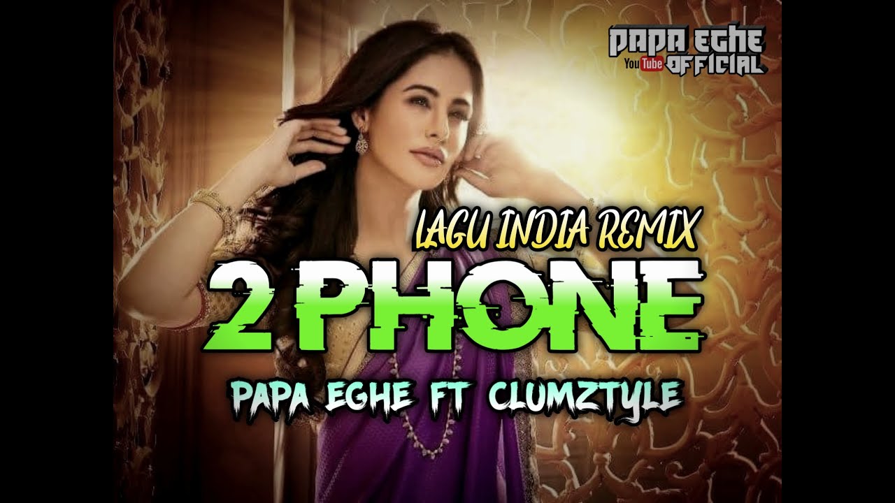 INDIA 2 PHONE REMIX BY PAPA EGHE FT CLUMZTYLE - YouTube