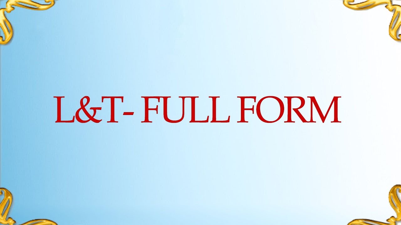 L T FULL FORM FULL FORM OF L T YouTube