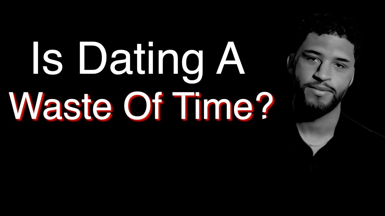 Why Dating For MOST Men Is A Waste Of Time - YouTube