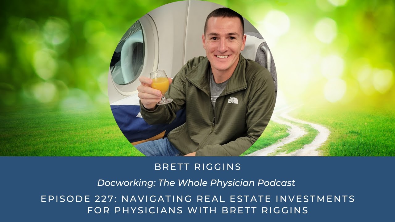 Navigating Real Estate Investments for Physicians with Brett Riggins ...