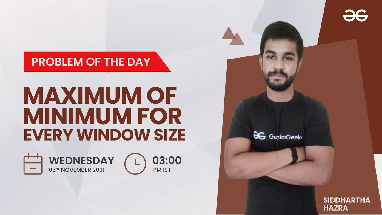 Maximum Of Minimum For Every Window Size Problem Of The Day 02 11 21 Maximum Of Minimum For Every Window Size Problem Of The Day 02 11 21