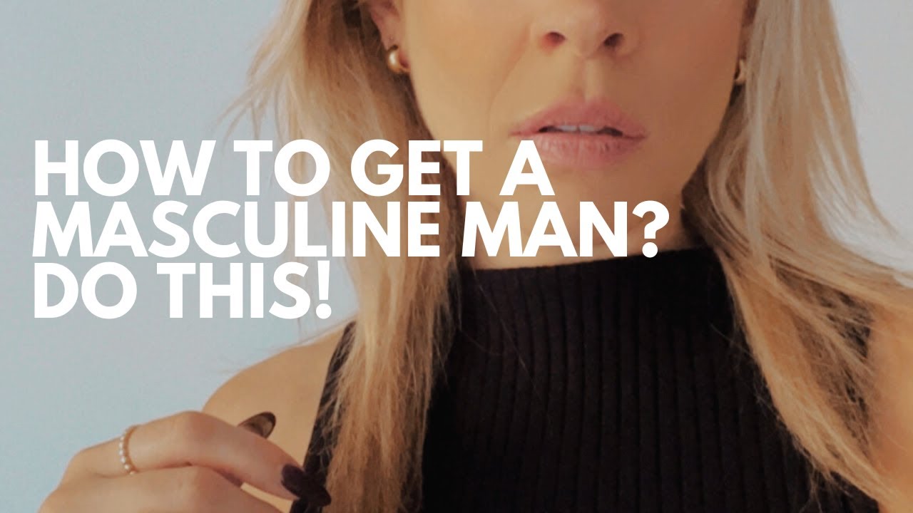 How to get a masculine man? Do this! - YouTube