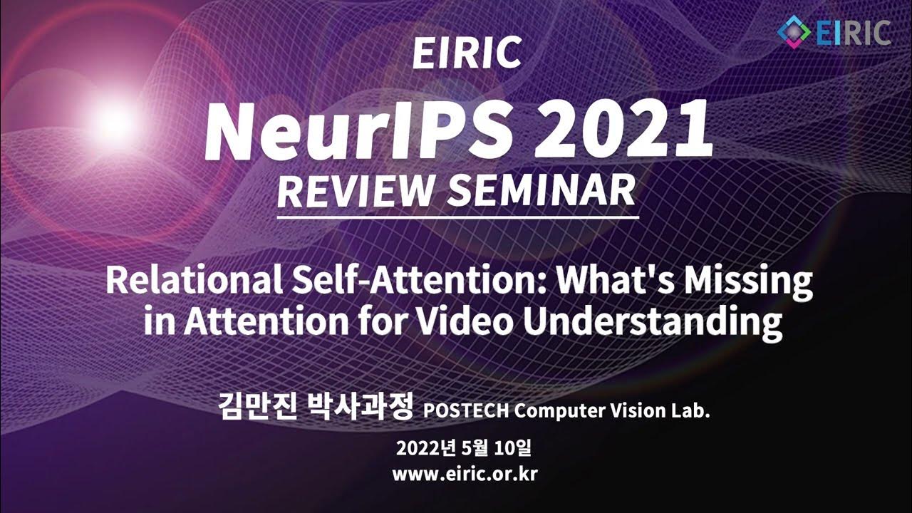[NeurIPS 2021 Review Seminar] Relational Self-Attention: What's Missing in Attention for Video ...