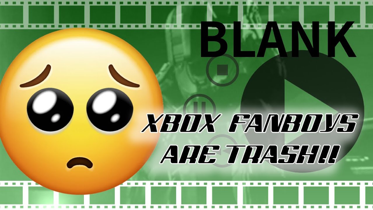 Blank Archive- Xbox Fanboys Crying! Xbox Fanboys Are the Worst!!! - YouTube