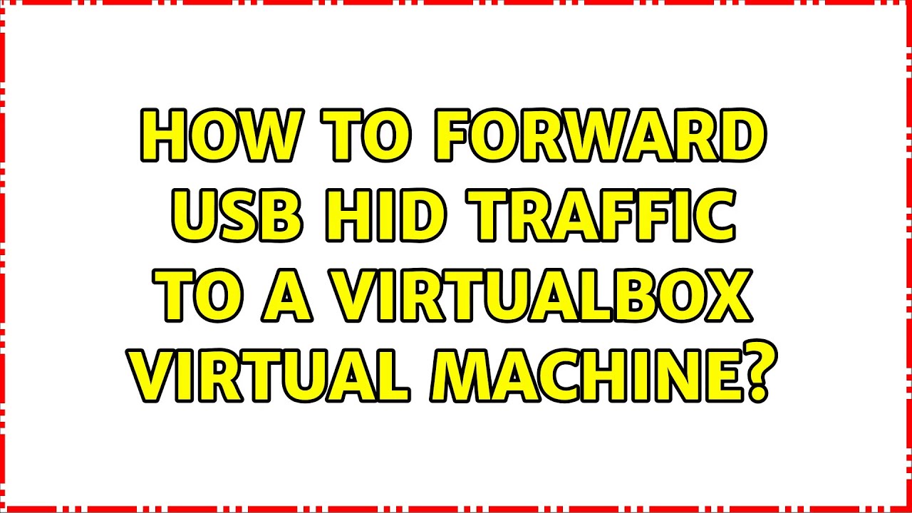 How to forward USB HID traffic to a VirtualBox virtual machine? (2 ...