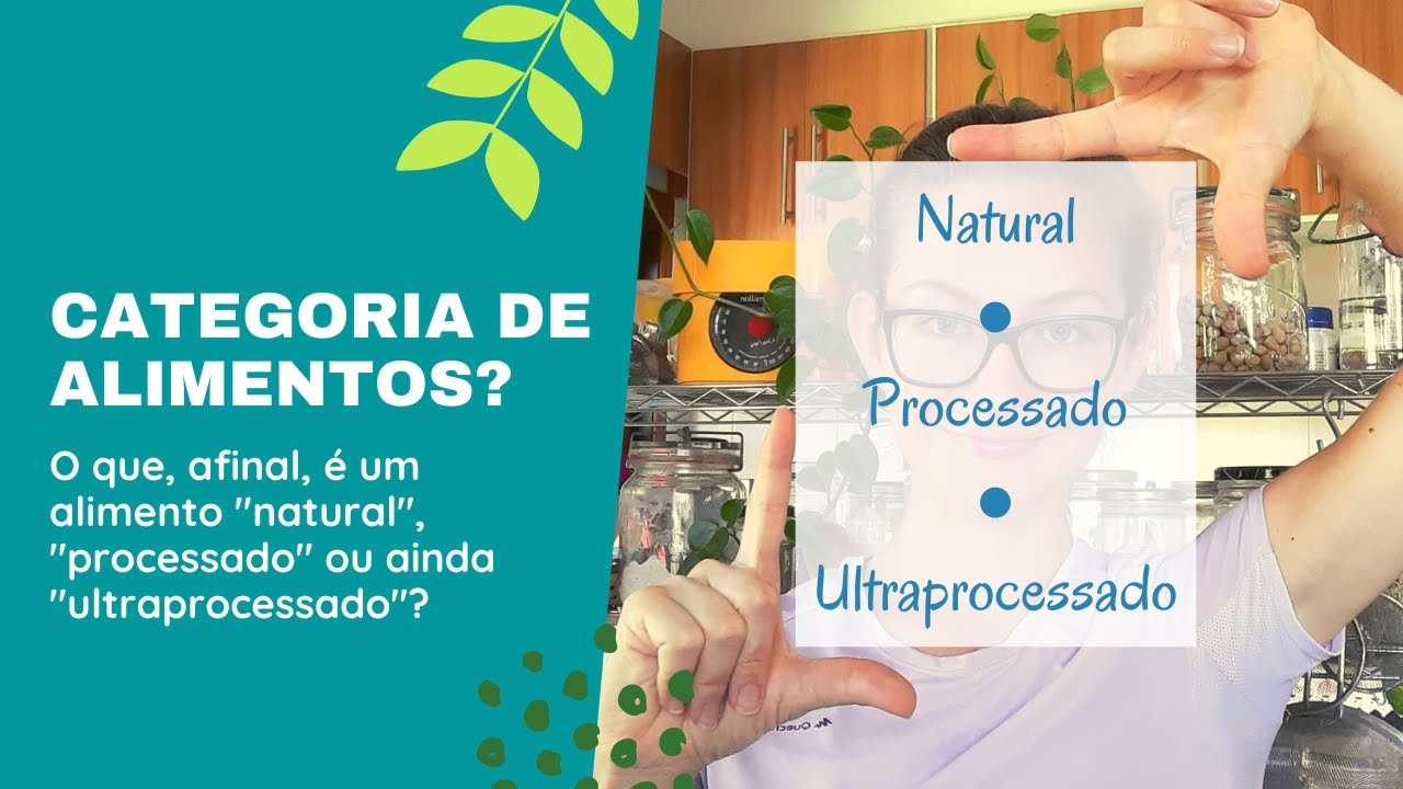 Categorias de alimentos? Natural, processado e ultraprocessado ...