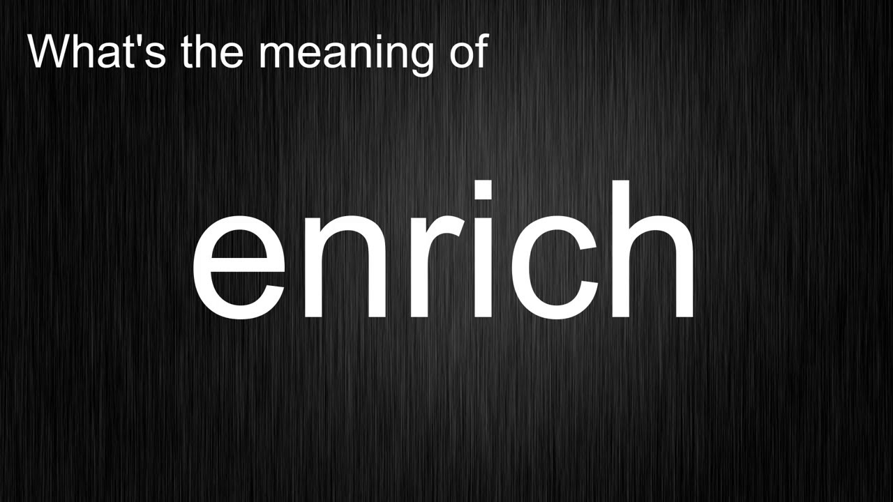 What's the meaning of "enrich", How to pronounce enrich? - YouTube