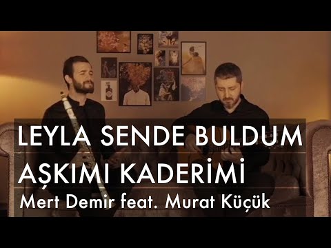 Leyla Sende Buldum Aşkımı Kaderimi - Mert Demir feat. Murat Küçük