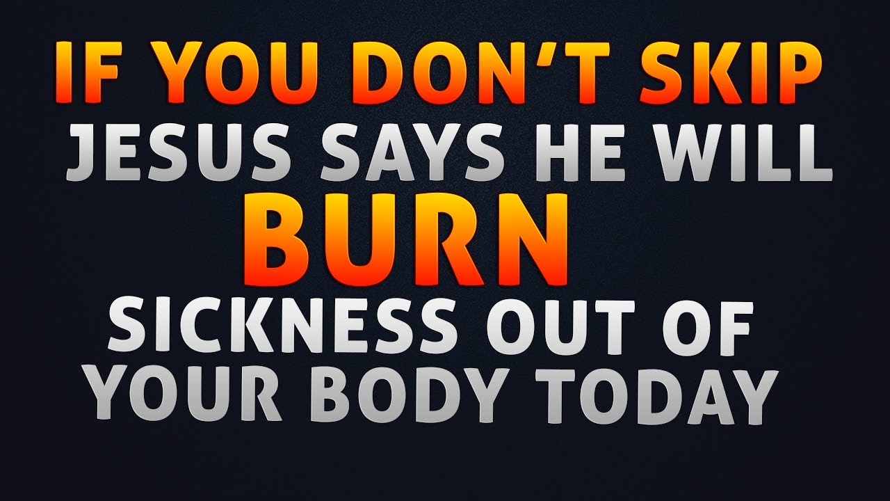 IF YOU WATCH THIS NOW Jesus Will Burn Sickness Out Of Your Body With ...