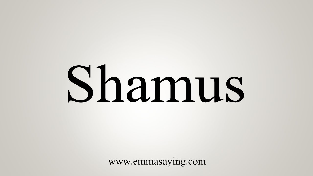 How To Say Shamus - YouTube