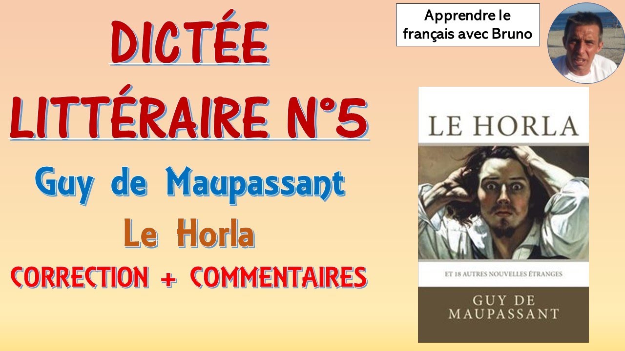 Dictée littéraire N° 5 - Guy de Maupassant - Le horla - Extrait - En ...