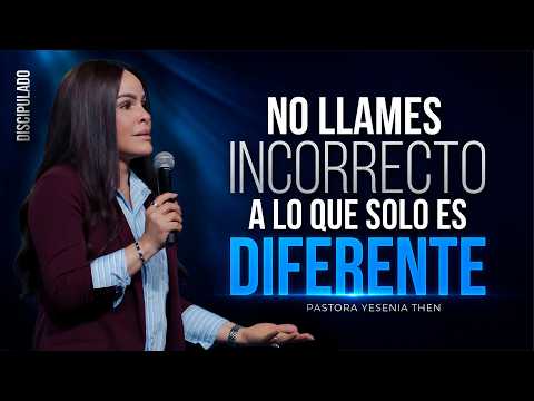 NO LLAMES INCORRECTO A LO QUE SOLO ES DIFERENTE - Pastora Yesenia Then (Discipulado)