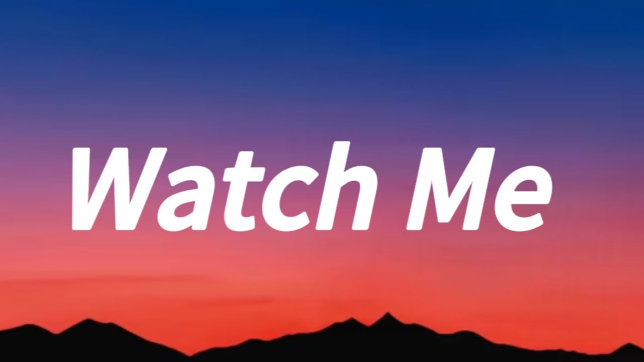 Watch Me (songs lyrics) - YouTube