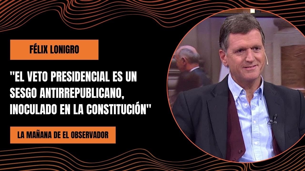 Félix Lonigro: "El veto presidencial es un sesgo antirrepublicano ...