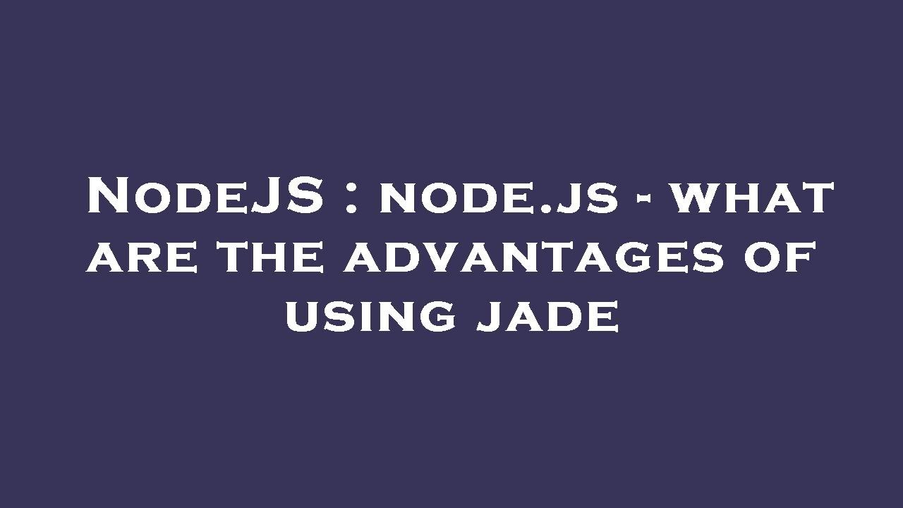 NodeJS : node.js - what are the advantages of using jade - YouTube
