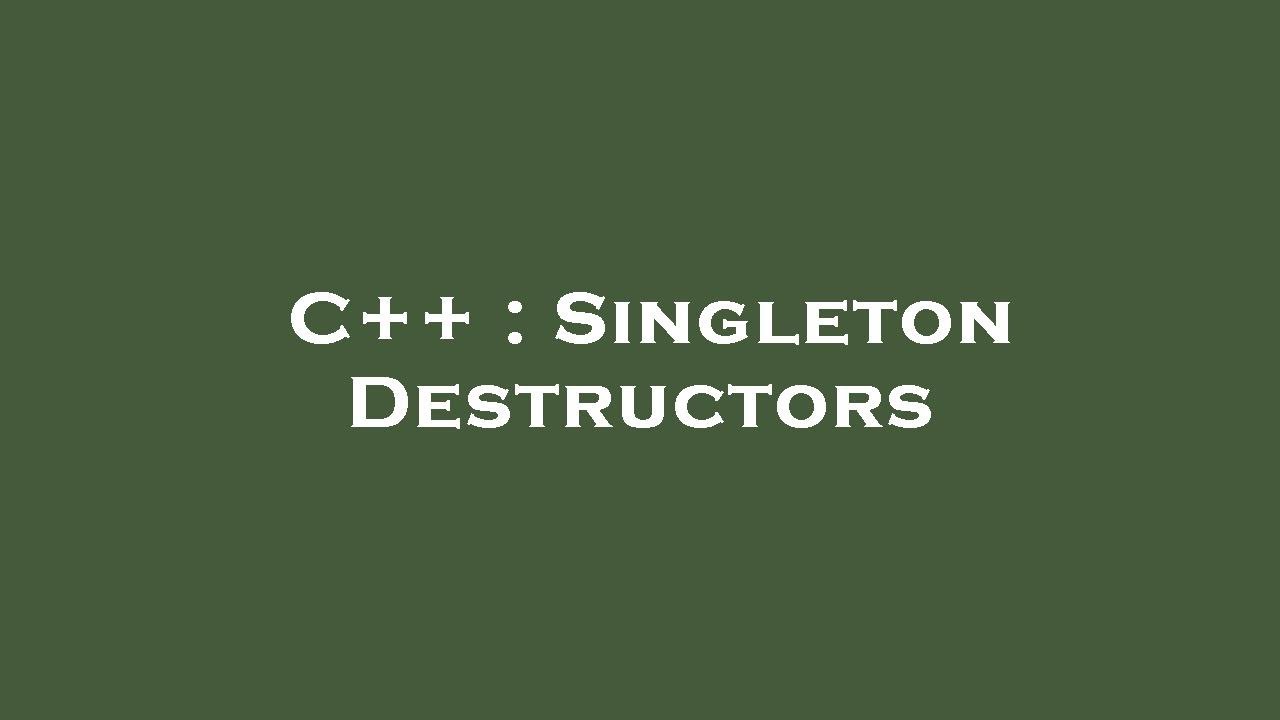 C Singleton Destructors Youtube
