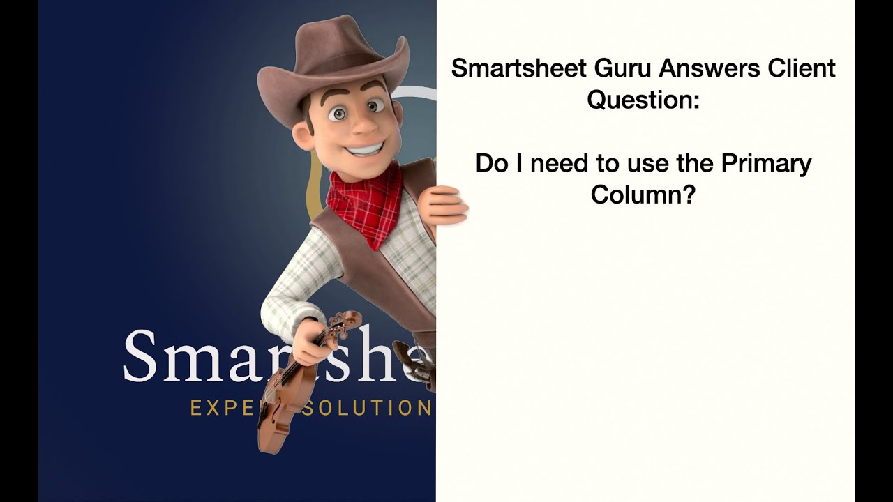 Smartsheet Primary Column: Do I need to use it? Smartsheet Guru Answers ...