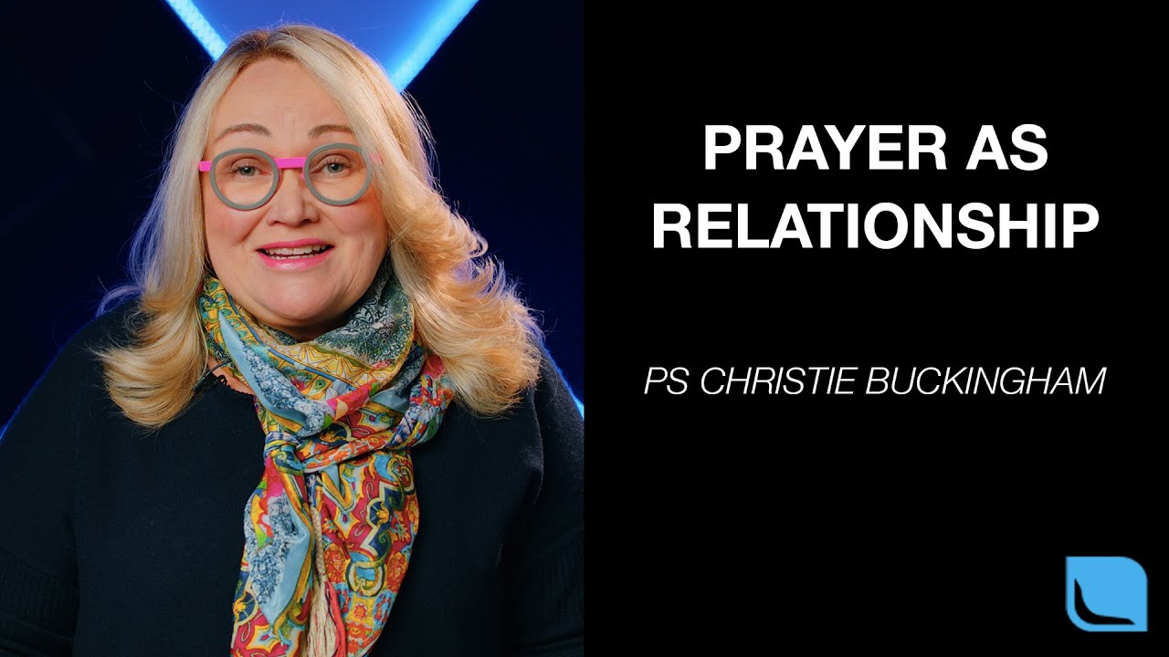 Prayer as Relationship | Ps Christie Buckingham - YouTube