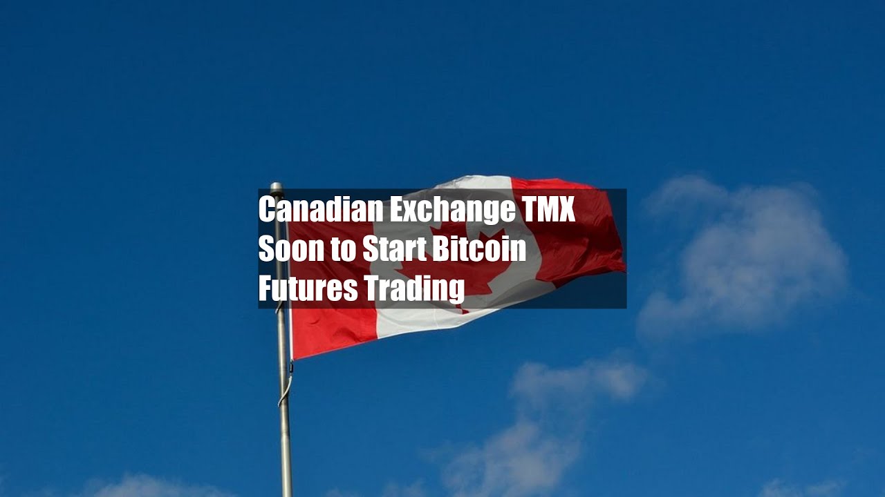 Canadian Exchange TMX Soon to Start Bitcoin Futures Trading - YouTube