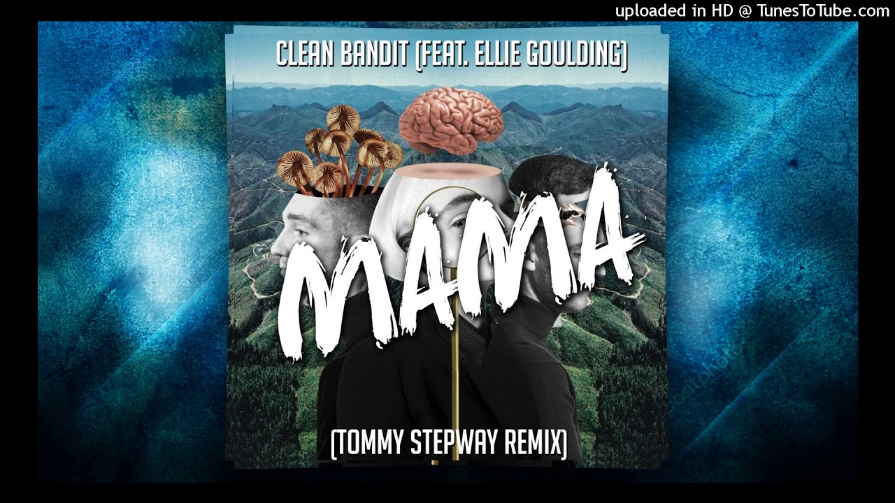 Clean Bandit - Mama (feat. Ellie Goulding) (Tommy Stepway Remix) - YouTube