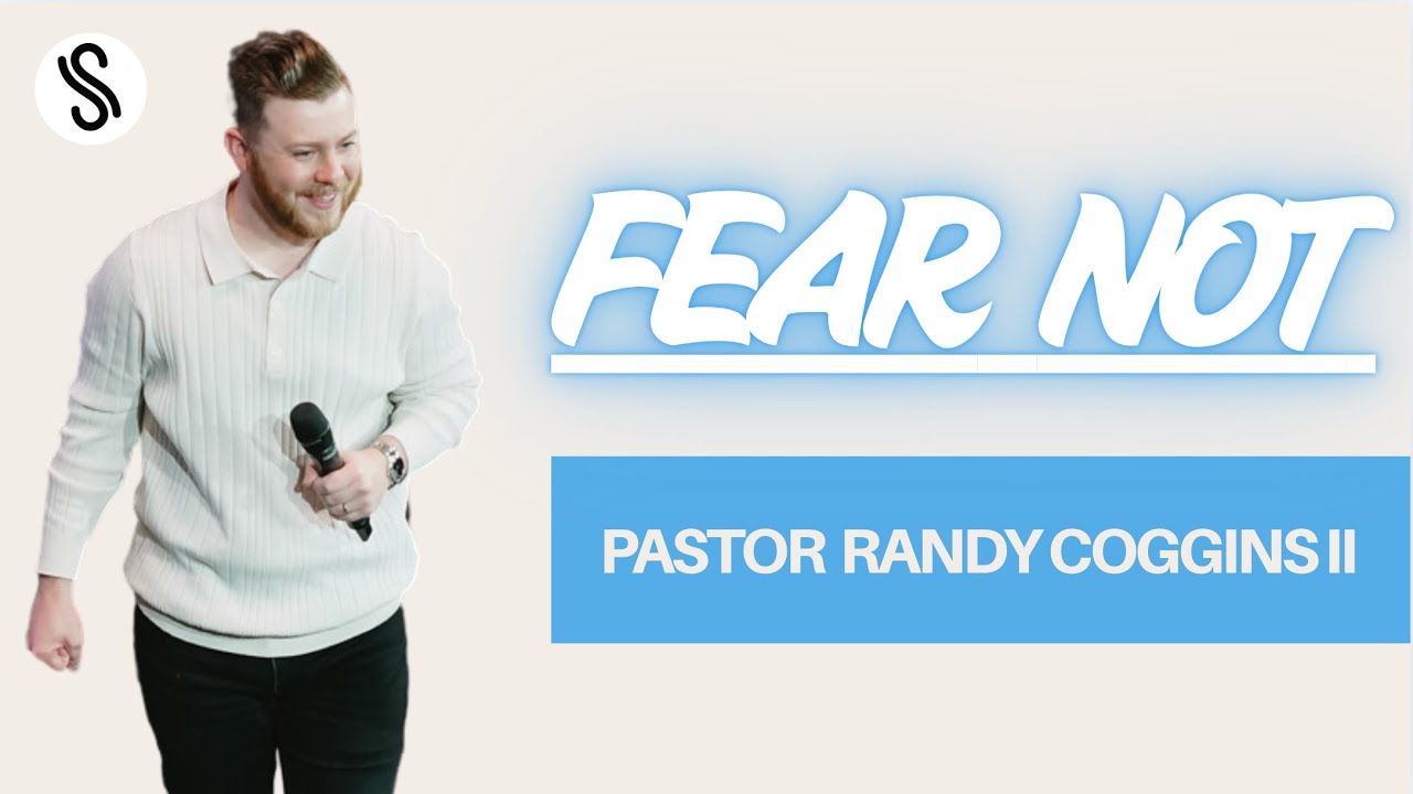 Fear Not // Pastor Randy Coggins II // Lithia Springs Campus // 12:30PM ...