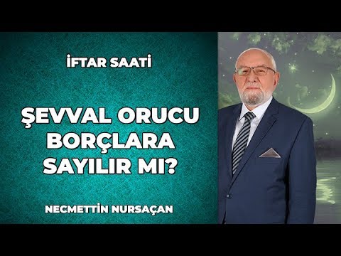 Ramazandan Sonra Tutulan 6 Gün Oruçları Borçlarıma Sayılır Mı? - Necmettin Nursaçan ile İftar Saati