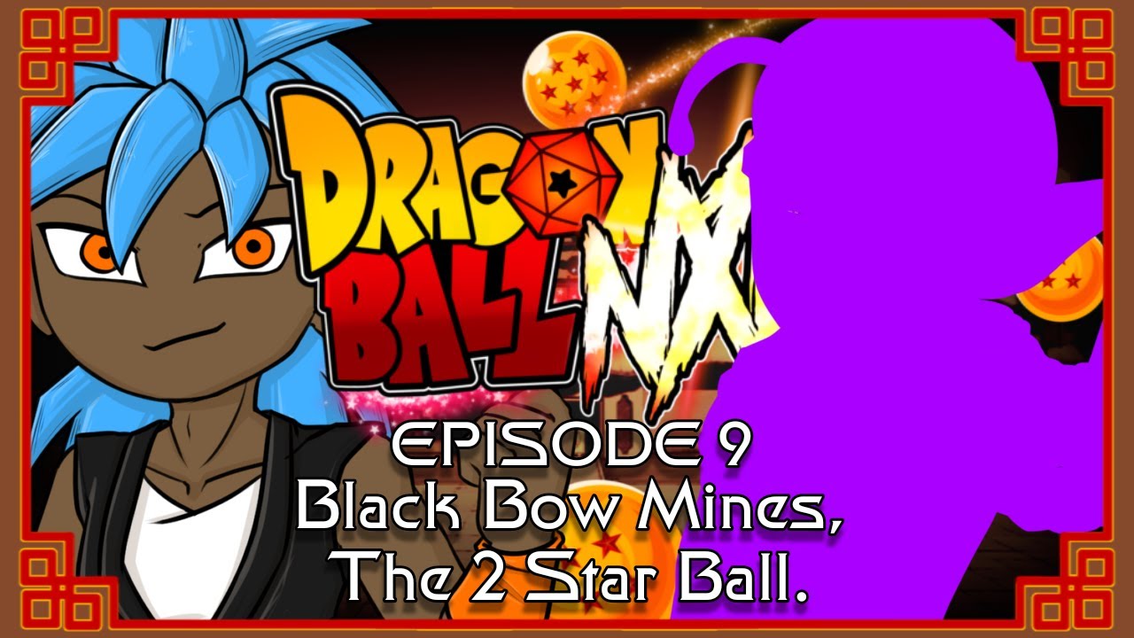 【Dragon Ball NXT】Episode 9 "Black Bow Mines, The 2 Star Ball." - YouTube
