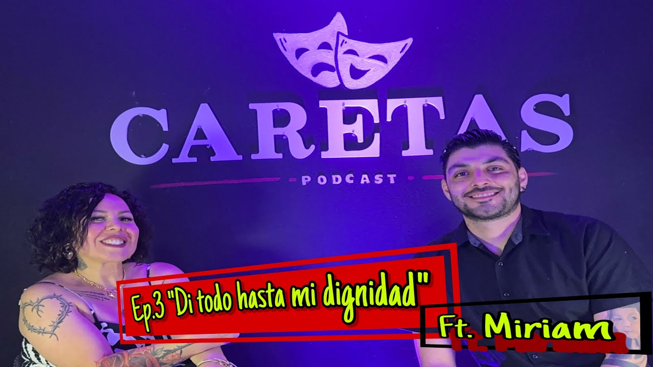 Ep 3 “Di todo hasta mi dignidad “ Ft Miriam - YouTube