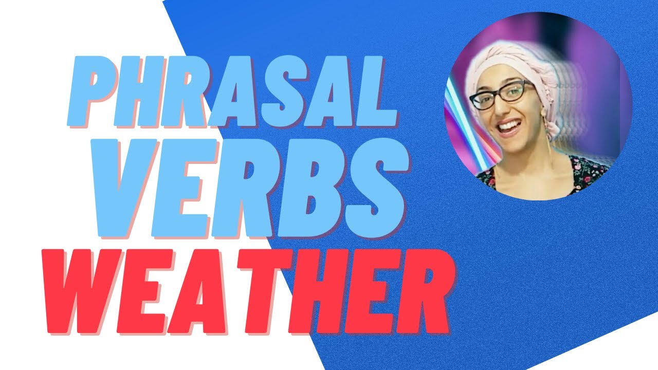 10 PHRASAL VERBS:TALKING ABOUT THE WEATHER😍😍😍 - YouTube