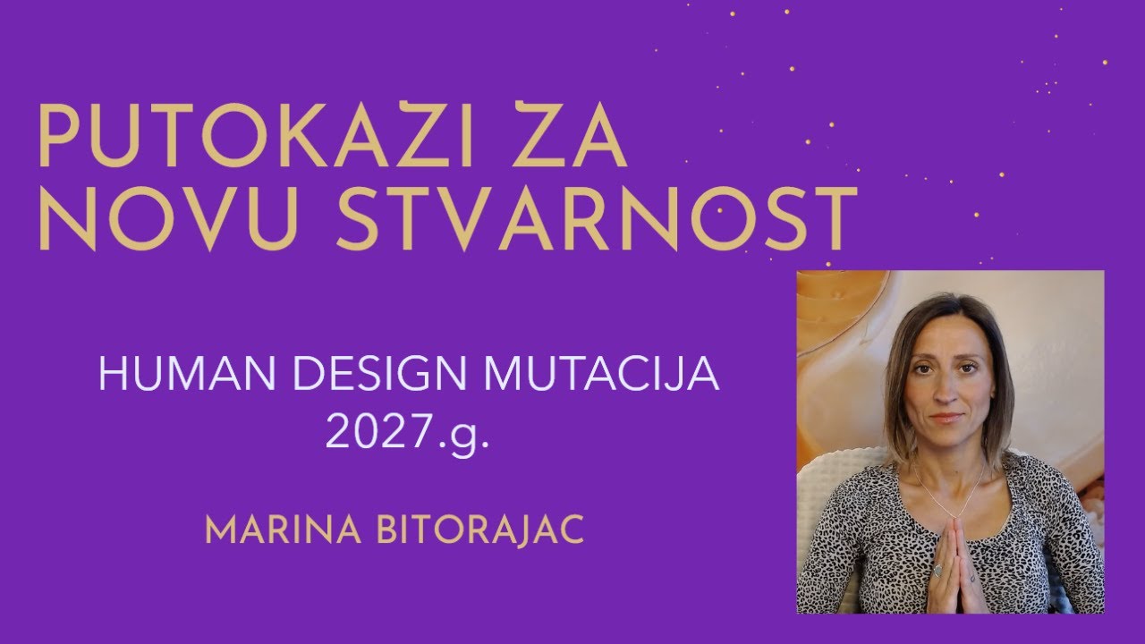 Putokazi za Novu Stvarnost (Human Design Mutacija 2027) | Marina ...