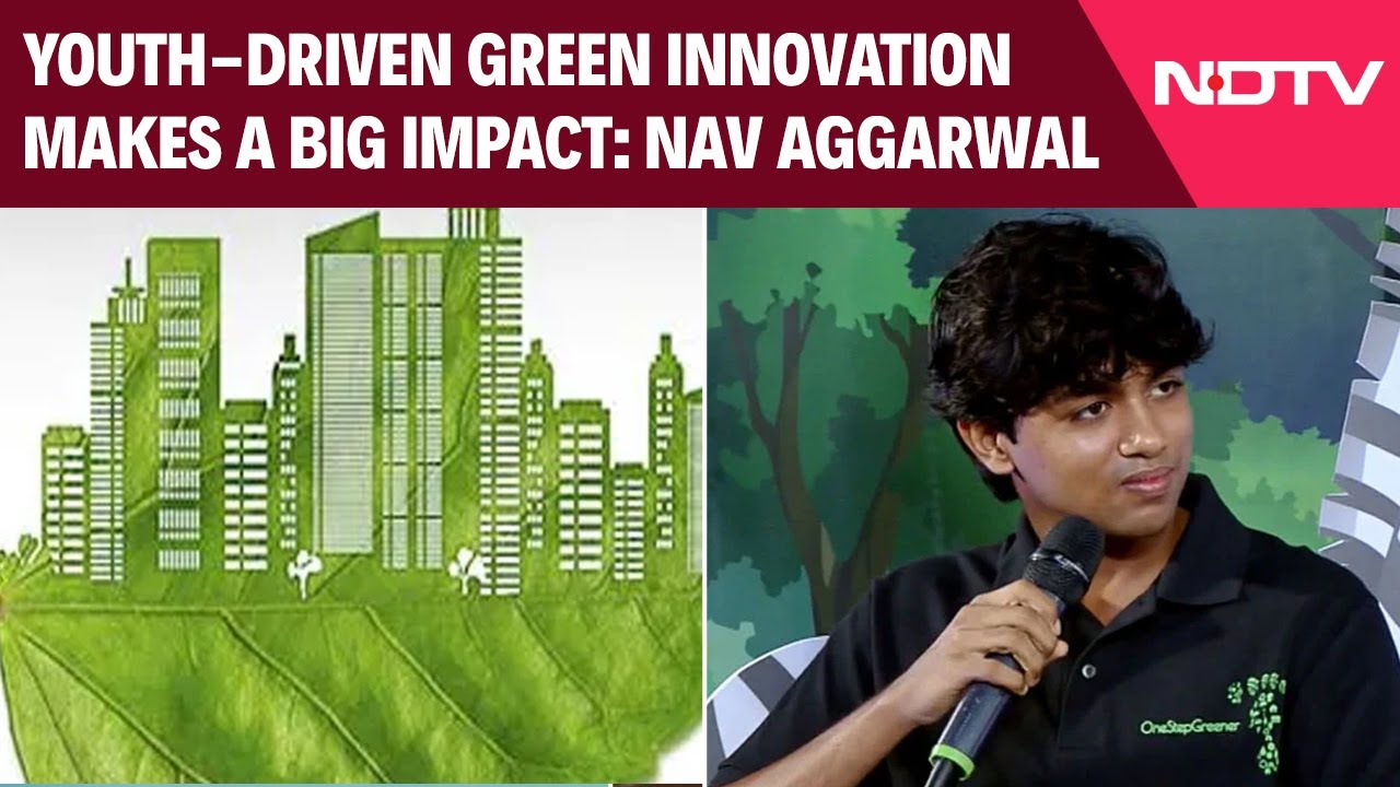 Youth-Driven Green Innovation Makes A Big Impact: Nav Aggarwal, One ...