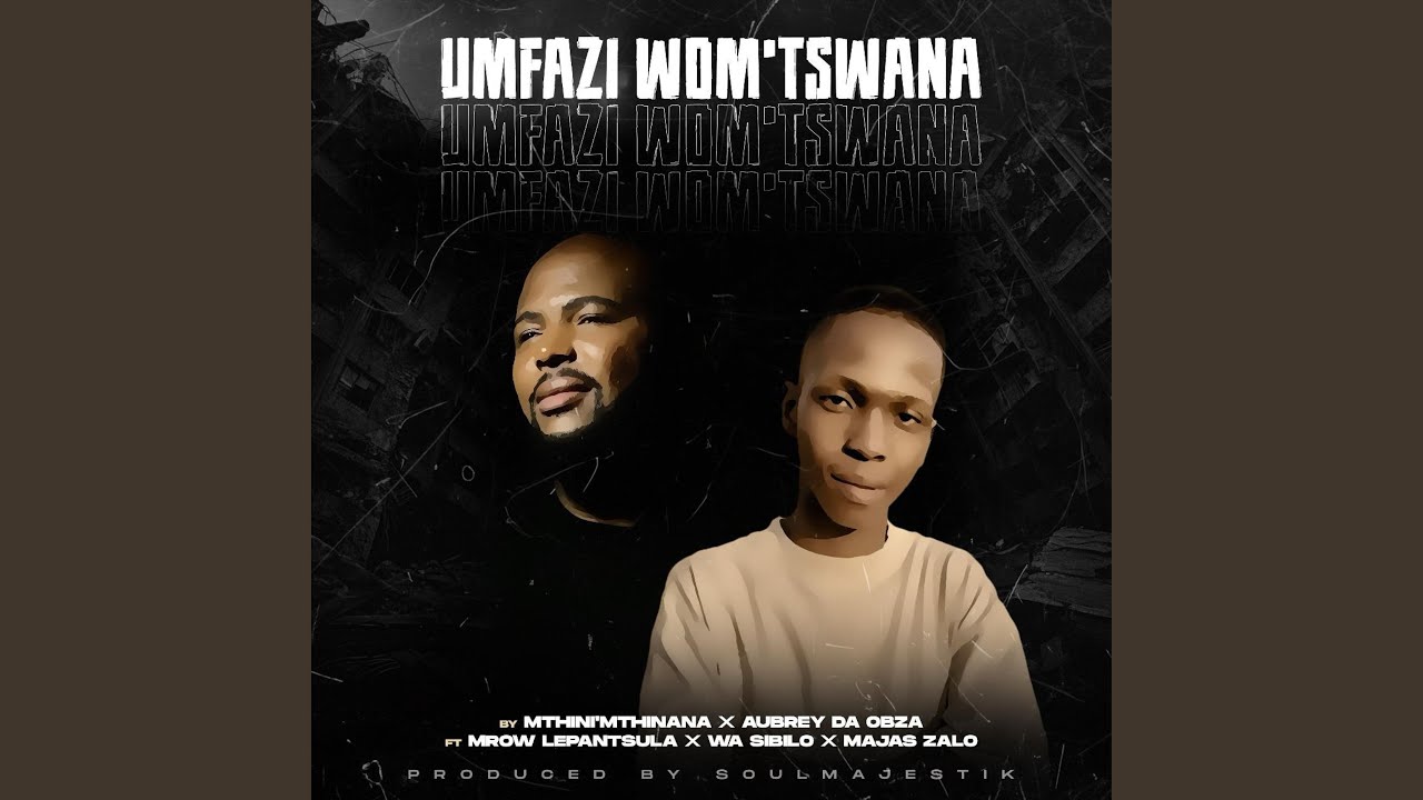 Umfazi Wom'Tswana (feat. Aubrey Da Obza, Mrow Lepantsula, Wa Sibilo ...
