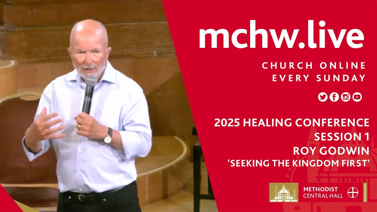 2025 Healing Conference - Session 1 Roy Godwin ‘Seeking the Kingdom ...