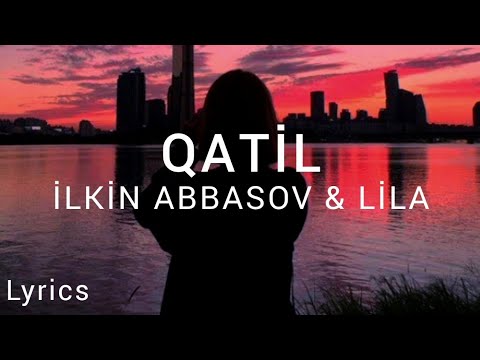 İlkin Abbasov & Lila - Qatil (Sözləri/Lyrics)