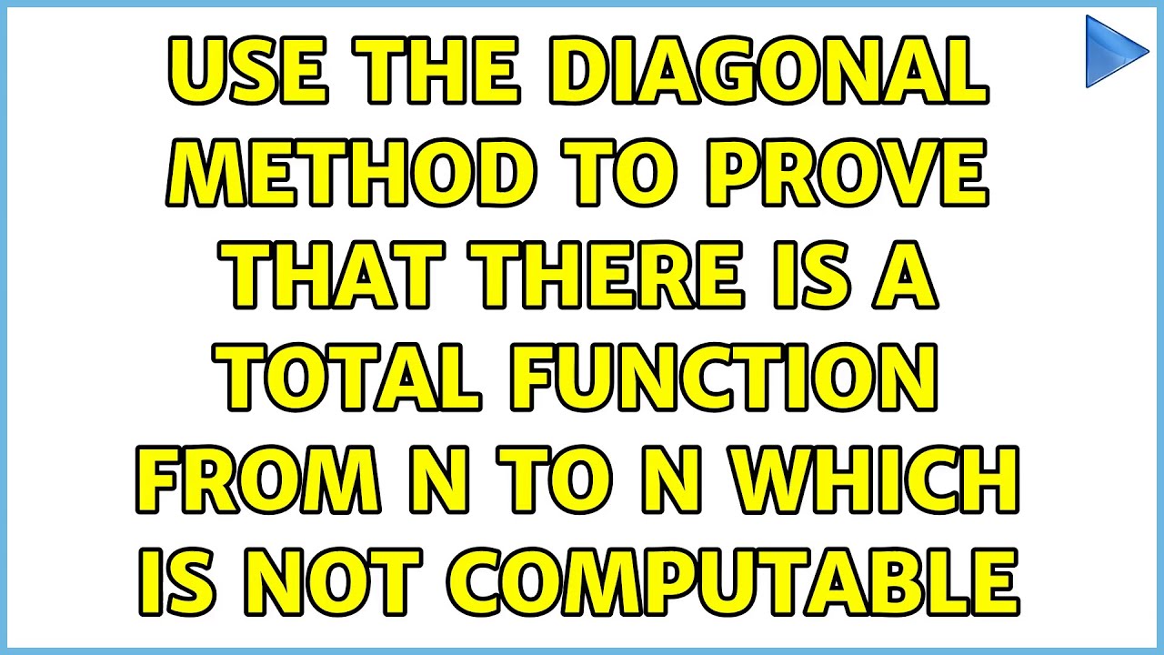 Use the diagonal method to prove that there is a total function from N ...