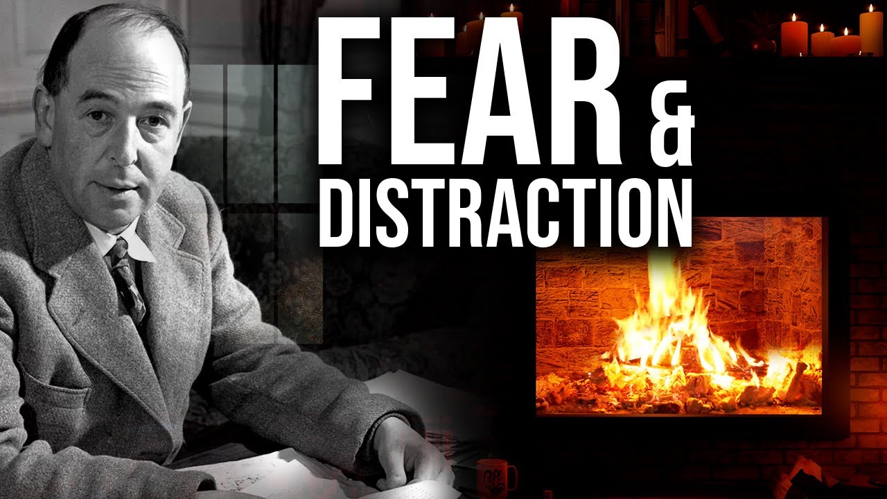 How Fear and Distraction Are Holding You Back | C.S. Lewis Fireside ...