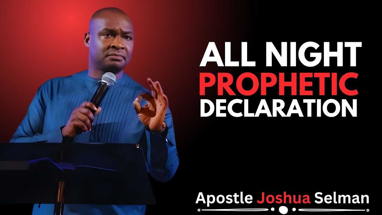 ALL NIGHT PROPHETIC DECLARATION | Apostle Joshua Selman - YouTube