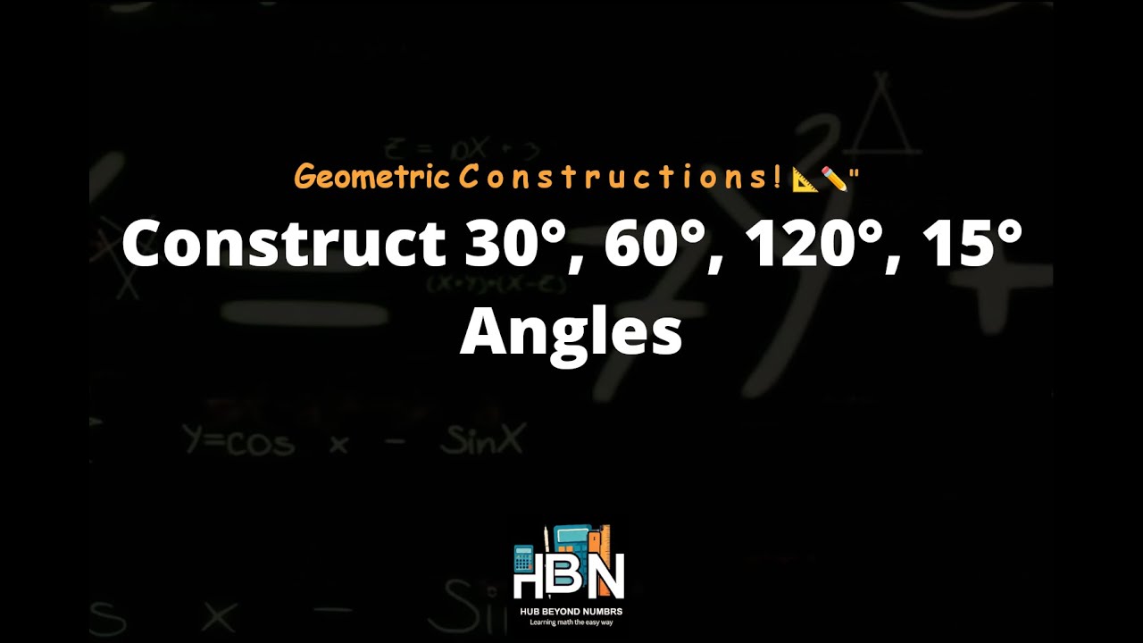 How to Construct Angles: 30°, 60°, 120°, and 15° Using Compass and ...