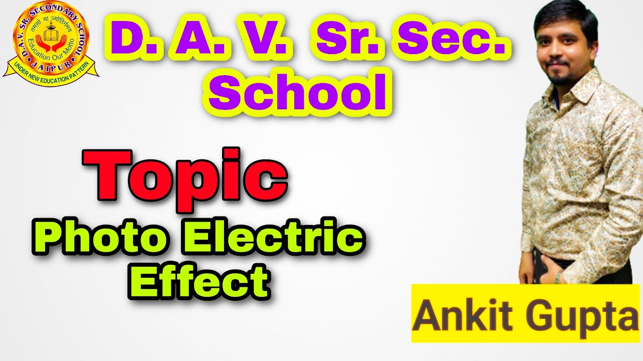 Photoelectric Effect | Wave Theory Of Light | Ankit Gupta | D. A. V ...