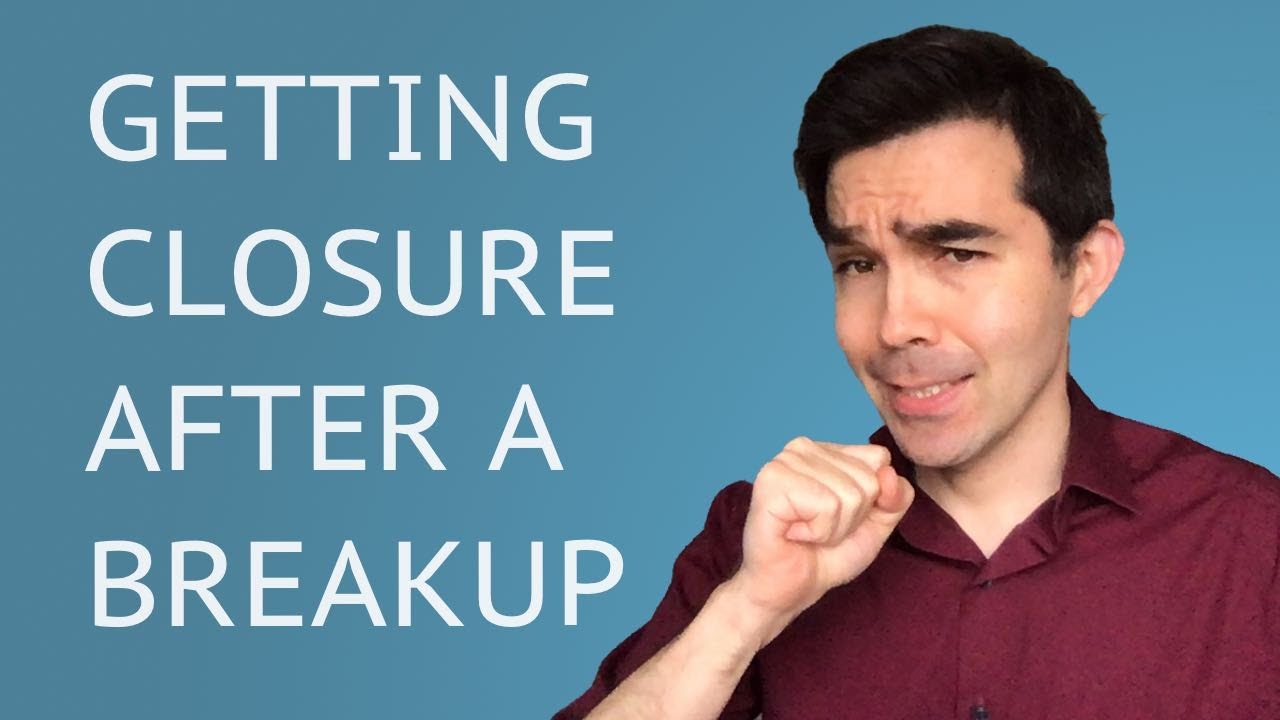 How To Find Closure After A Breakup - YouTube