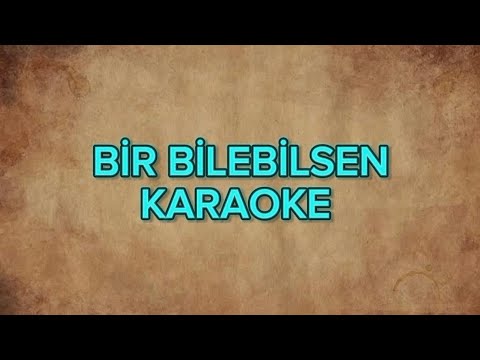 Bir bilebilsen - Karaoke 