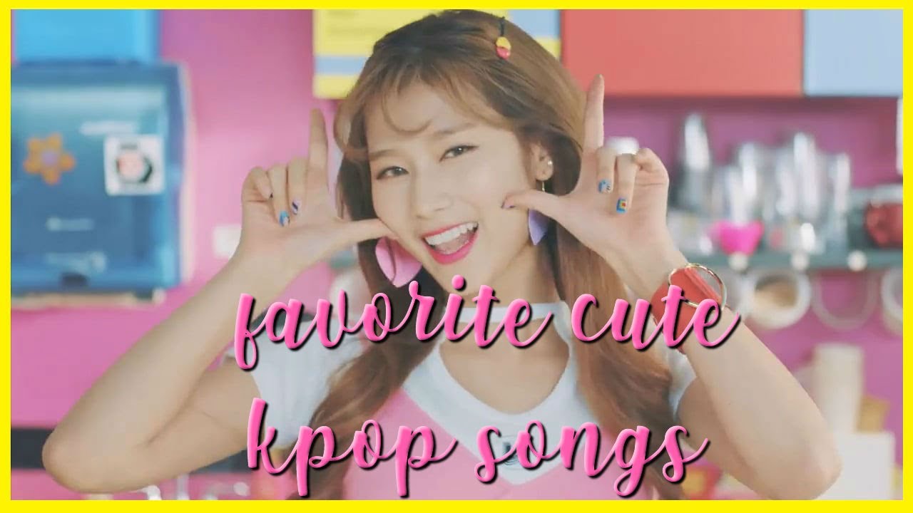 My Favorite Cute (Refreshing/Happy) K-Pop Songs - YouTube