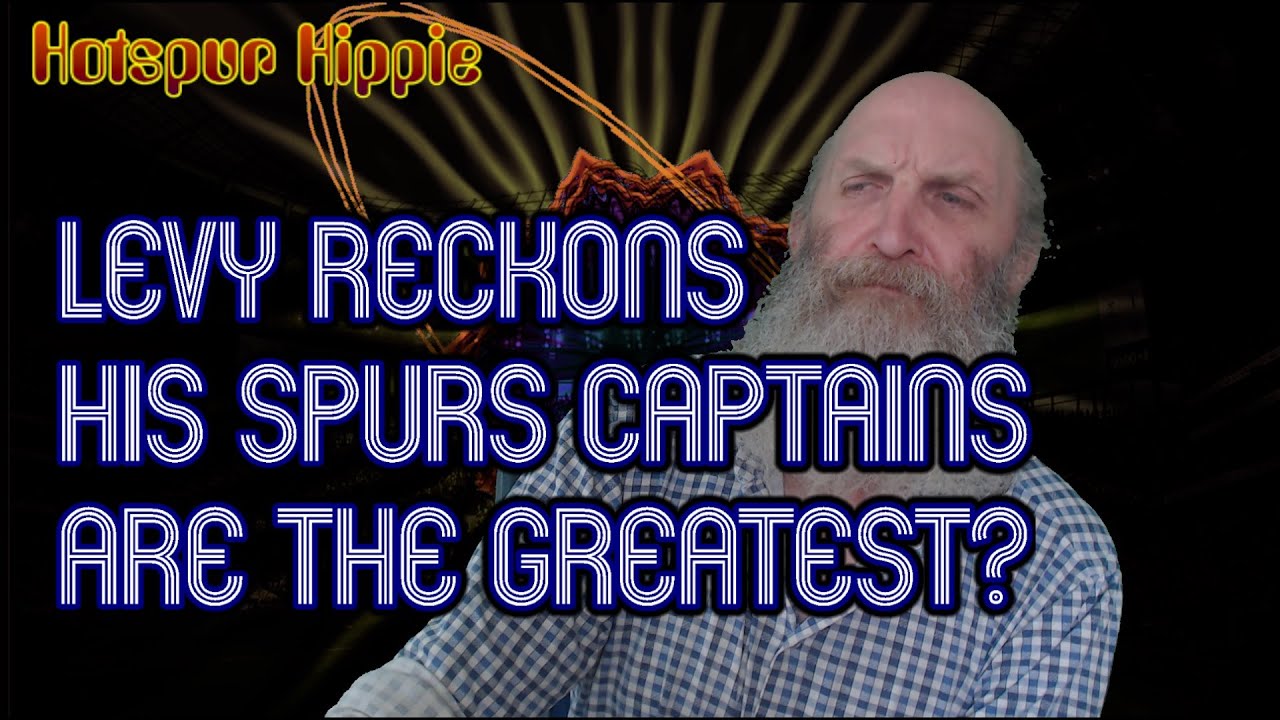 LEVY PR DEPARTMENT RECKONS HIS SPURS CAPTAINS ARE OUR GREATEST - YouTube