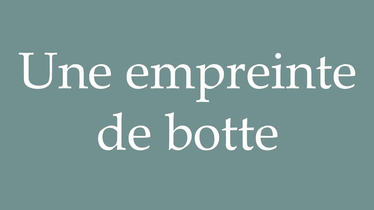How to Pronounce ''Une empreinte de botte'' (A boot print) Correctly in ...
