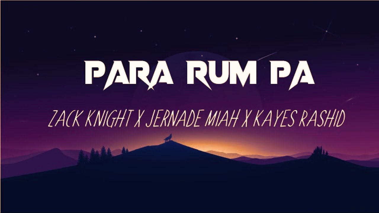 Zack Knight | Jernade Miah - Para Rum Pa (Lyrics Video ...
