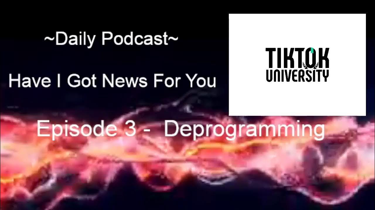 Daily Podcast - Have I Got News For You - TikTok University Episode 3 - Deprogramming - YouTube