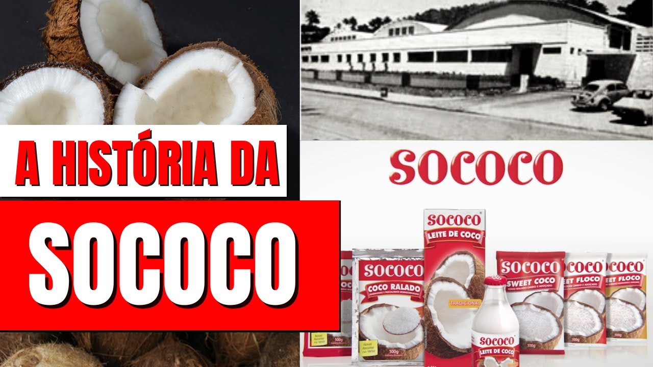 A HISTÓRIA COMPLETA DA MARCA SOCOCO | SINÔNIMO DE PRODUTOS DERIVADOS DE COCO - YouTube